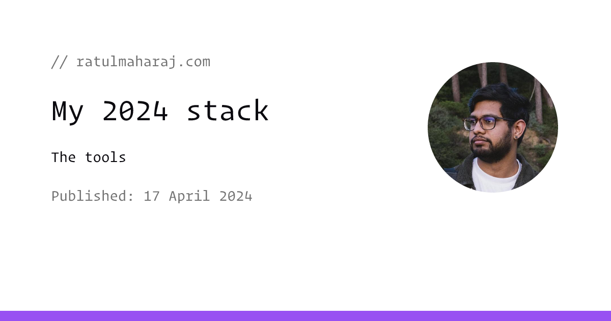 My 2024 stack - Ratul's Blog